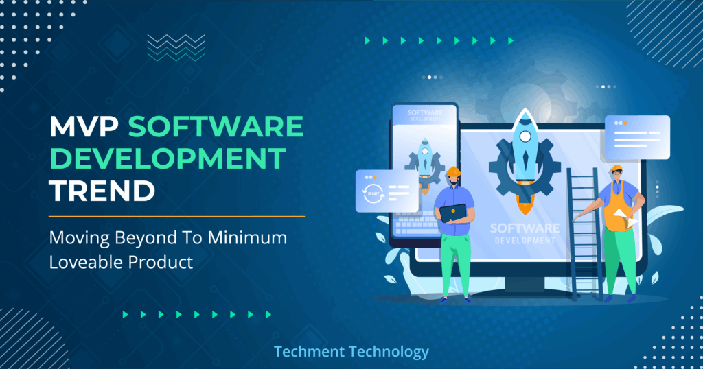 MVP Software Development Trend: Moving Beyond To Minimum Loveable Product - Techment